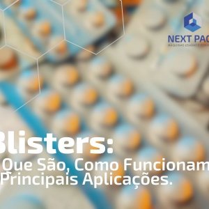 Blisters: O Que São, Como Funcionam e Principais Aplicações.